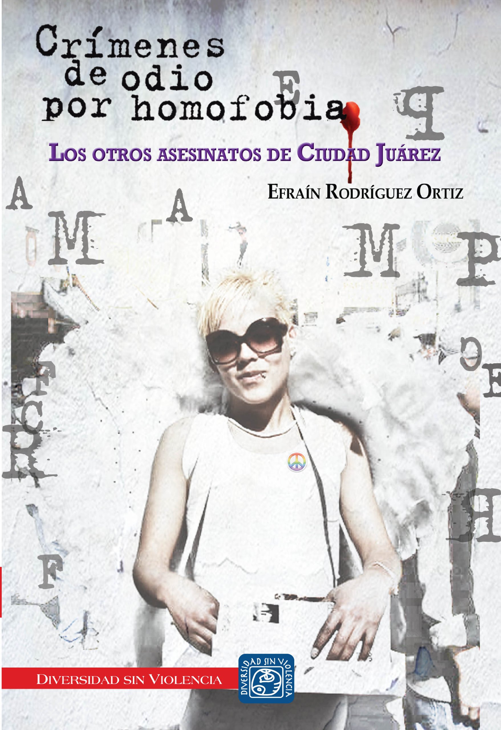 Crímenes de odio por homofobia: Los otros asesinatos de Ciudad Juárez ...