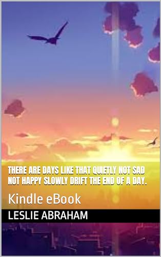 There are days like that quietly not sad not happy slowly drift the end ...