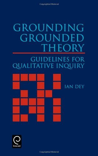 Grounding Grounded Theory: Guidelines for Qualitative Inquiry by Dey ...