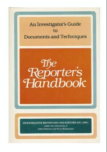 The Reporter's handbook: An investigator's guide to documents and ...