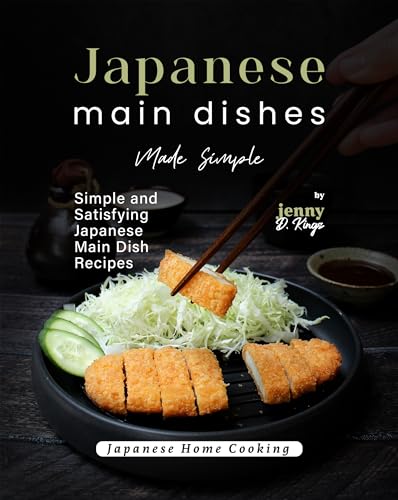 Japanese Main Dishes Made Simple: Simple and Satisfying Japanese Main ...