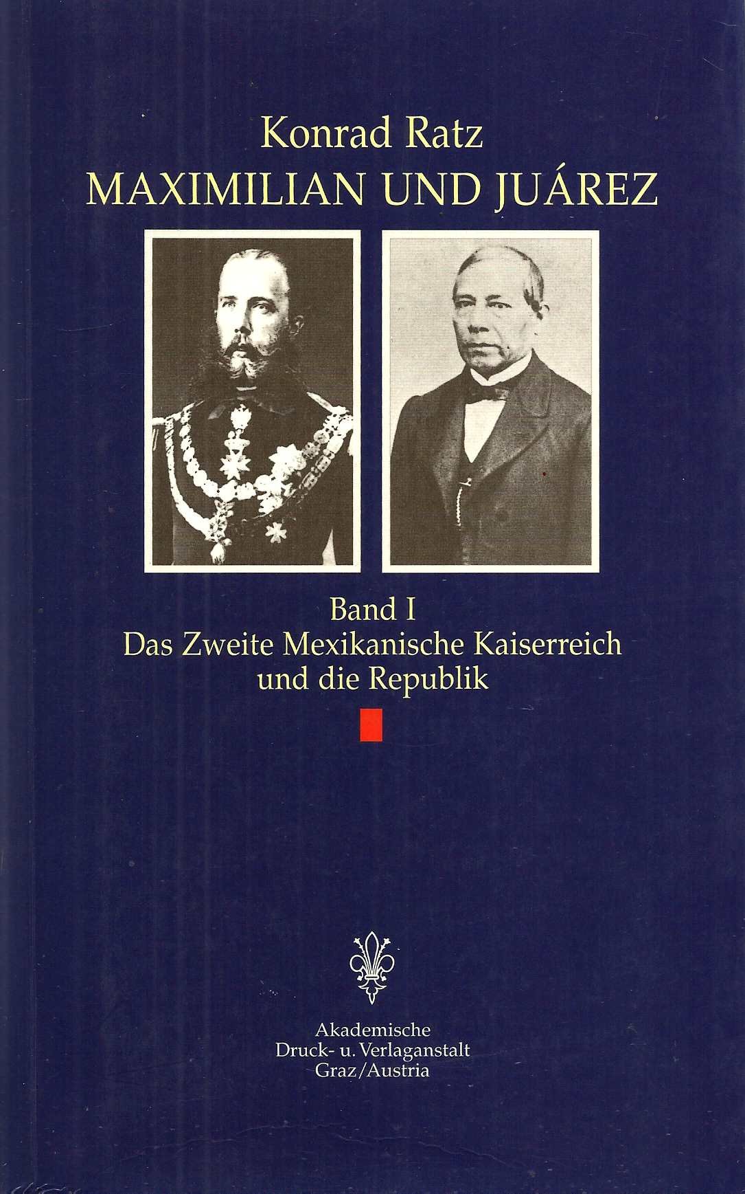 Maximilian und Juárez: Hintergründe, Dokumente und Augenzeugenberichte ...