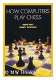 How Computers Play Chess by David N. L. Levy | Goodreads