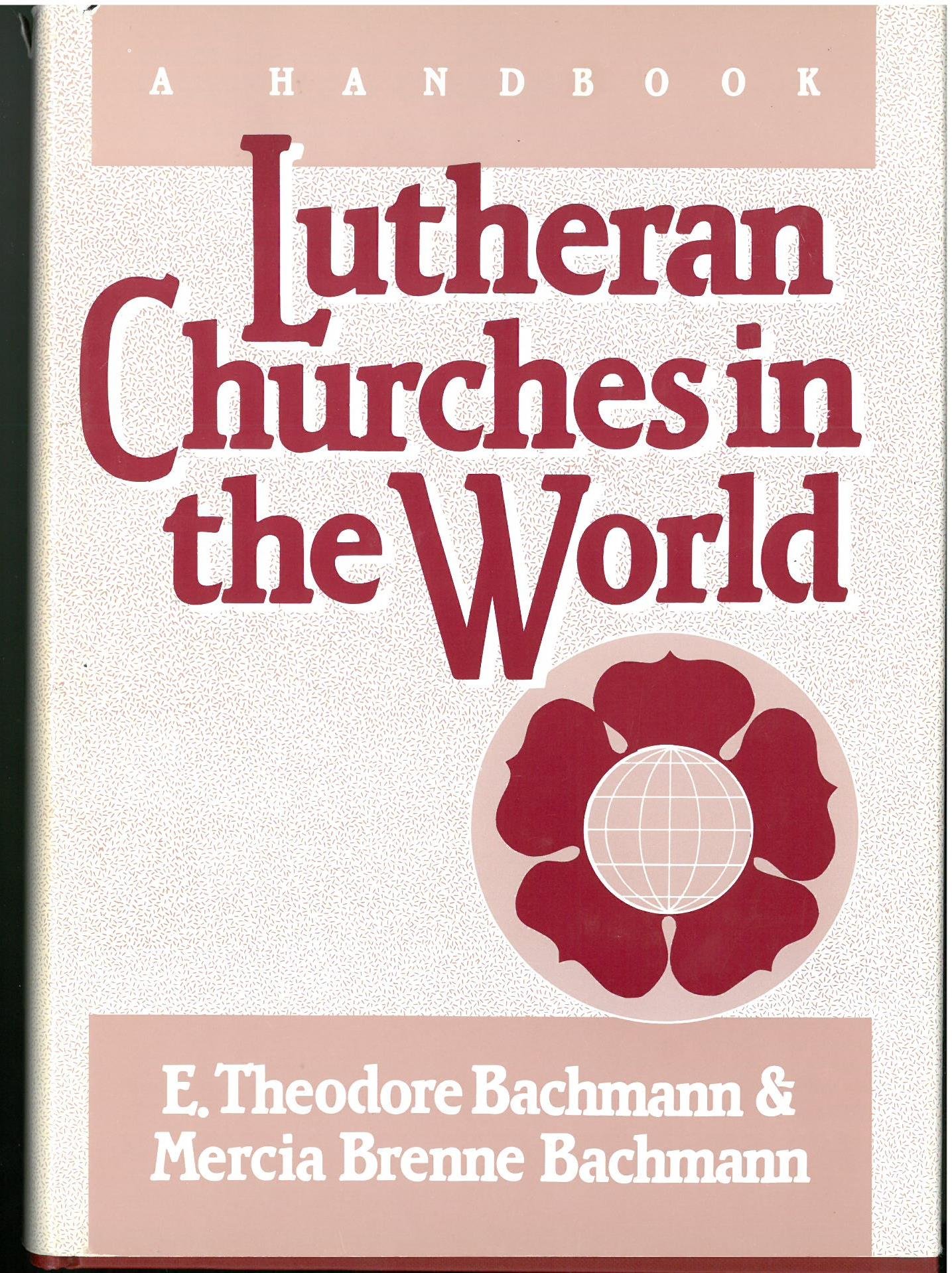 Lutheran Churches in the World: A Handbook by E. Theodore Bachmann ...