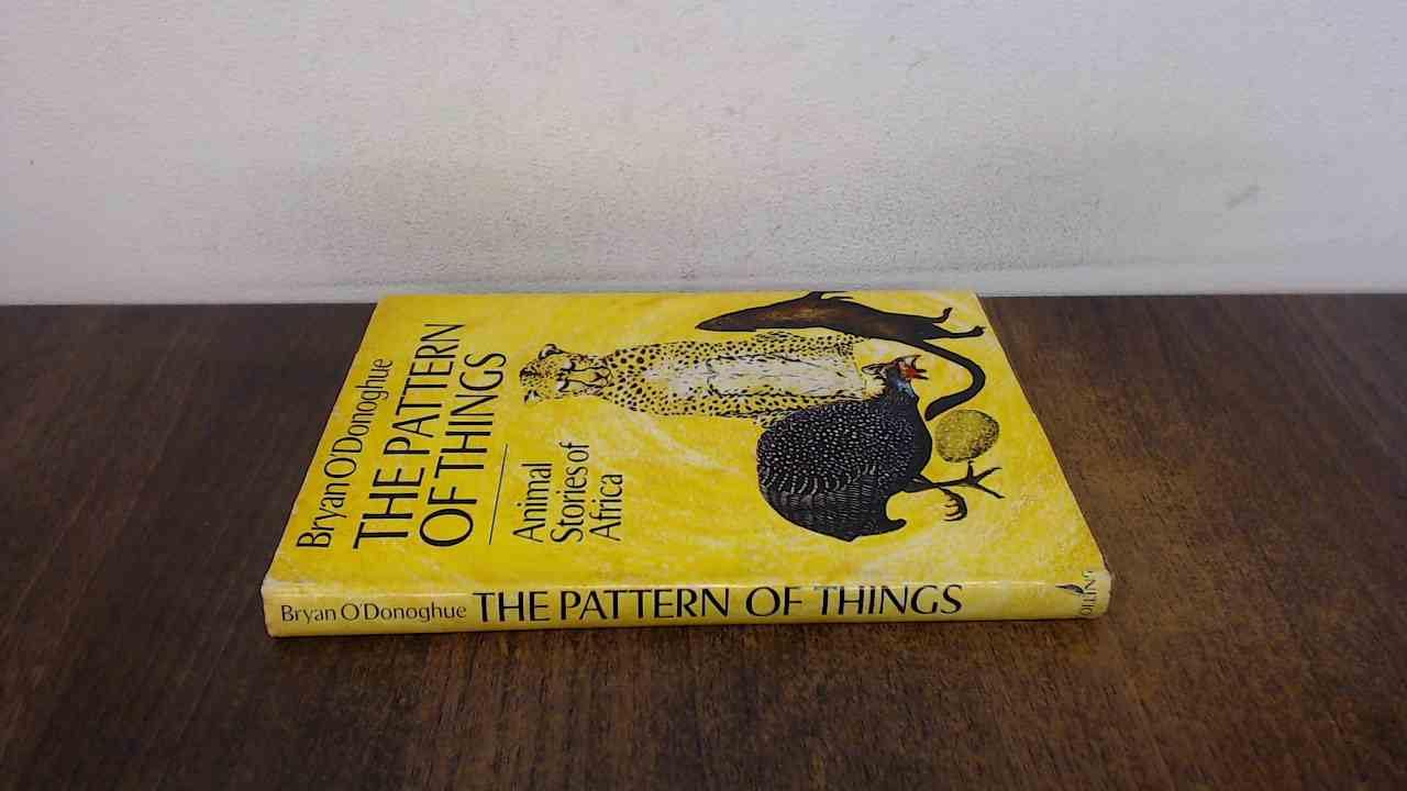 The pattern of things: animal stories of Africa; by Bryan O'Donoghue ...