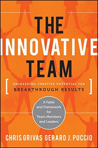 The Innovative Team: Unleashing Creative Potential for Breakthrough Results by Chris Grivas by ...