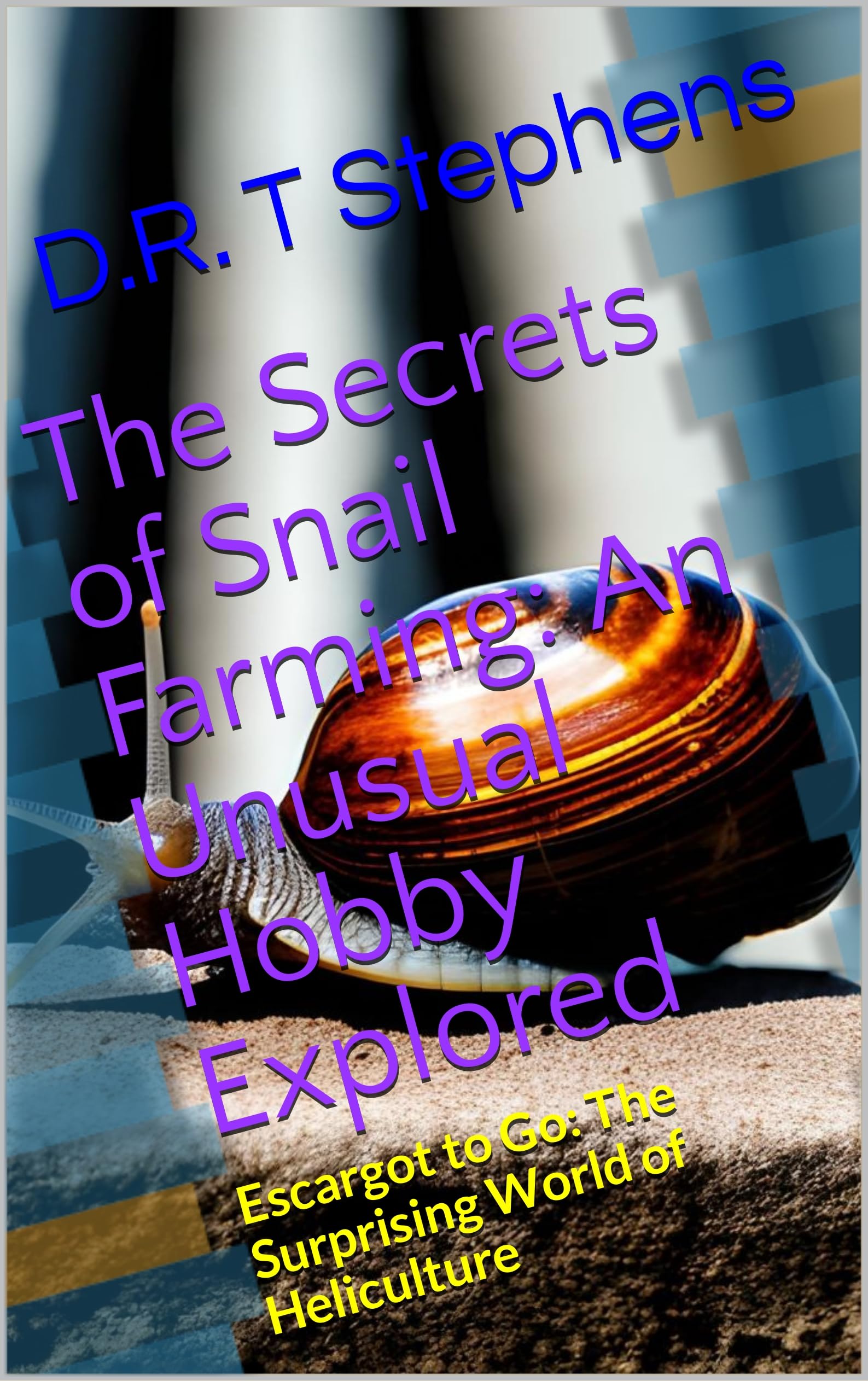 The Secrets of Snail Farming: An Unusual Hobby Explored: Escargot to Go: The Surprising World of ...
