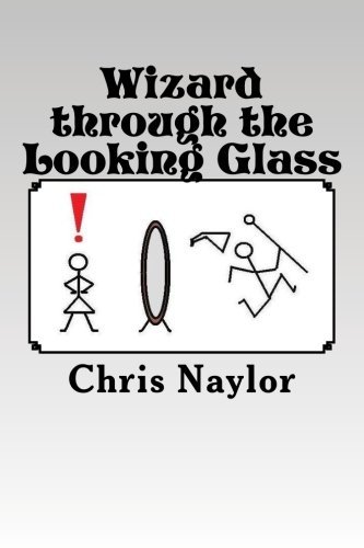 Wizard through the Looking Glass: Book 4 in the 'Camelot Wizards ...