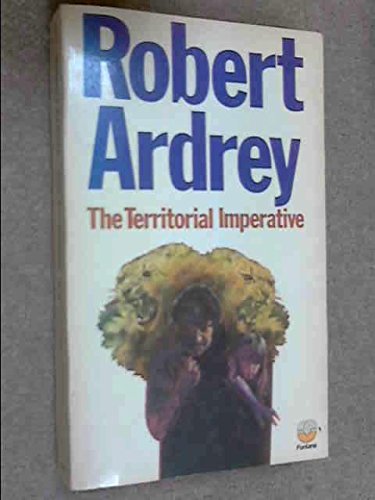 The Territorial Imperative: A Personal Inquiry into the Animal Origins ...