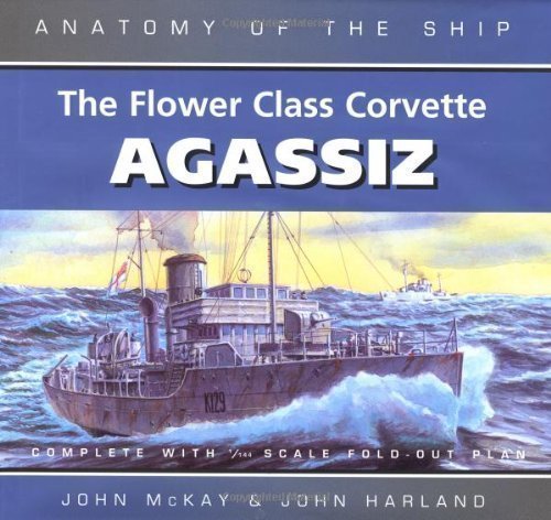 Anatomy of the Ship: The Flower Class Corvette Agassiz by John McKay by John McKay | Goodreads
