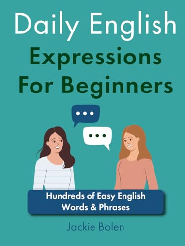 Daily English Expressions For Beginners: Hundreds of Easy English Words & Phrases by Jackie ...