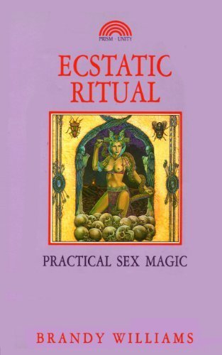 Ecstatic Ritual: Practical Sex Magic by Brandy Williams by Brandy ...