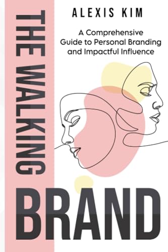 THE WALKING BRAND: A COMPREHENSIVE GUIDE TO PERSONAL BRANDING AND ...