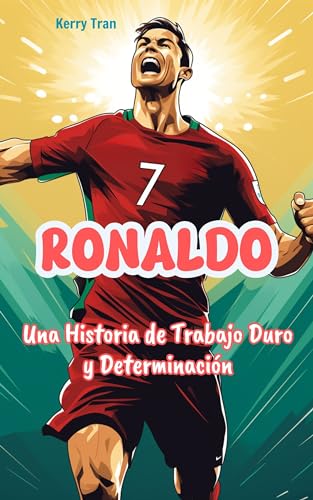 Ronaldo: Una Historia de Trabajo Duro y Determinación: Libro biográfico ...