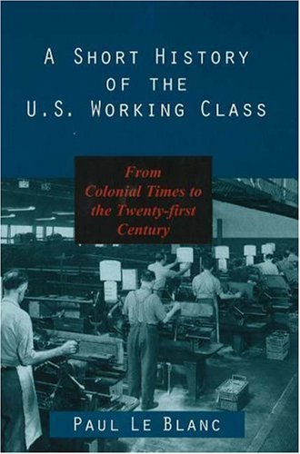 A Short History of the U. S. Working Class: From Colonial Times to the ...