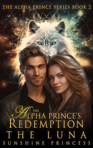 The Alpha Prince's Redemption: The Luna by Sunshine Princess | Goodreads