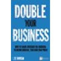 Double Your Business: How to break through the barriers to higher ...