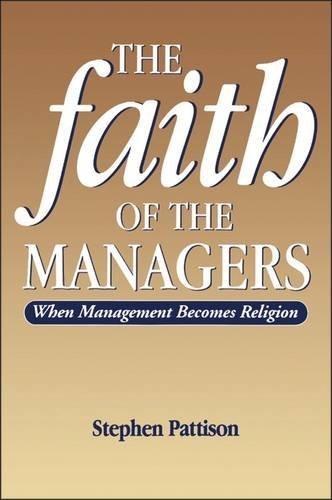 Faith of the Managers: When Management Becomes Religion by Stephen ...