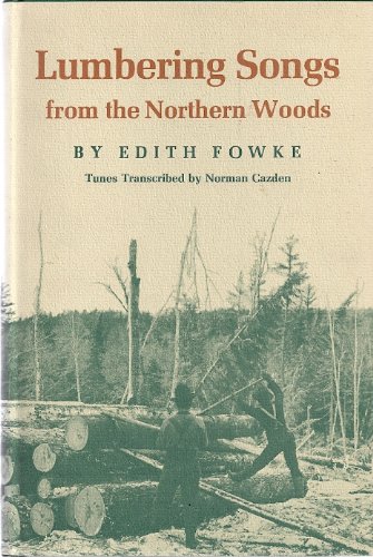 Lumbering songs from the northern woods, by Edith Fulton Fowke | Goodreads