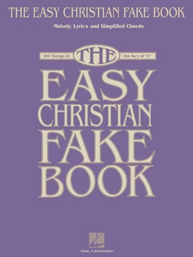 The Easy Christian Fake Book: 100 Songs in the Key of "C" (Fake Books ...