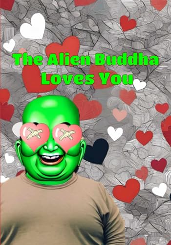 The Alien Buddha Loves You by Alien Buddha | Goodreads
