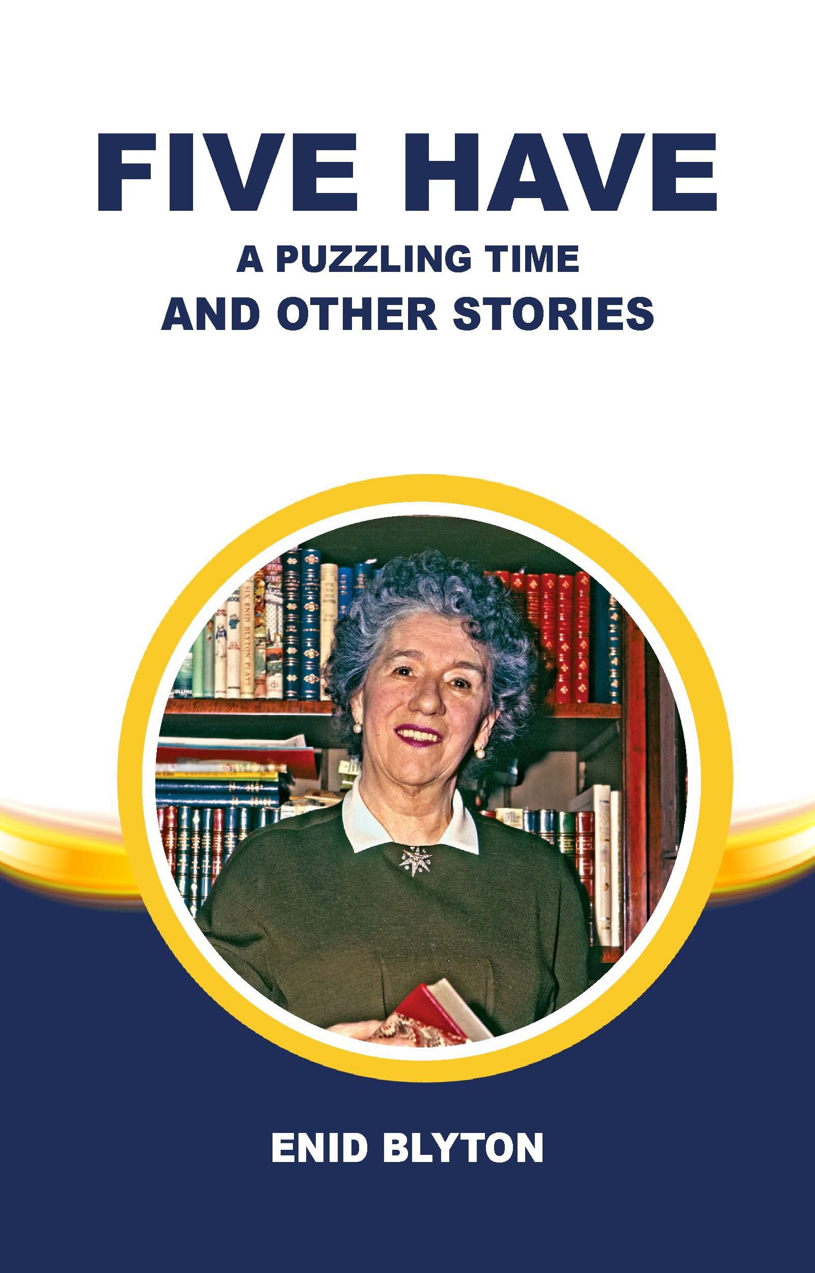 THE FAMOUS FIVE HAVE A PUZZLING TIME AND OTHER STORIES by Enid Blyton ...