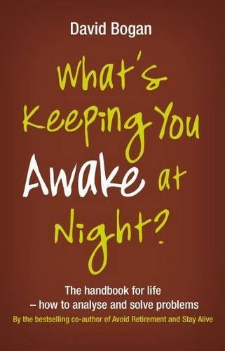 What's Keeping You Awake at Night?: The Handbook for Life - How to Analyse and Solve Problems ...