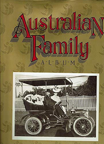 Australian Family Album: The Australian Family In Photographs 1860-1980 ...