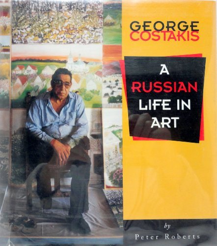 George Costakis: A Russian Life in Art by Peter Roberts by Peter Roberts | Goodreads