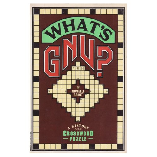 What's Gnu? A History of the Crossword Puzzle by Michelle Arnot | Goodreads