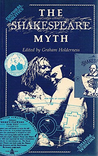 The Shakespeare Myth (Cultural Politics) by Graham Holderness | Goodreads