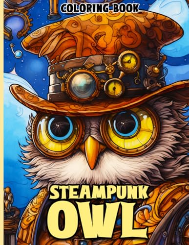 Steampunk Owls Coloring Book: 50 Wise Owl Illustrations in Retro ...