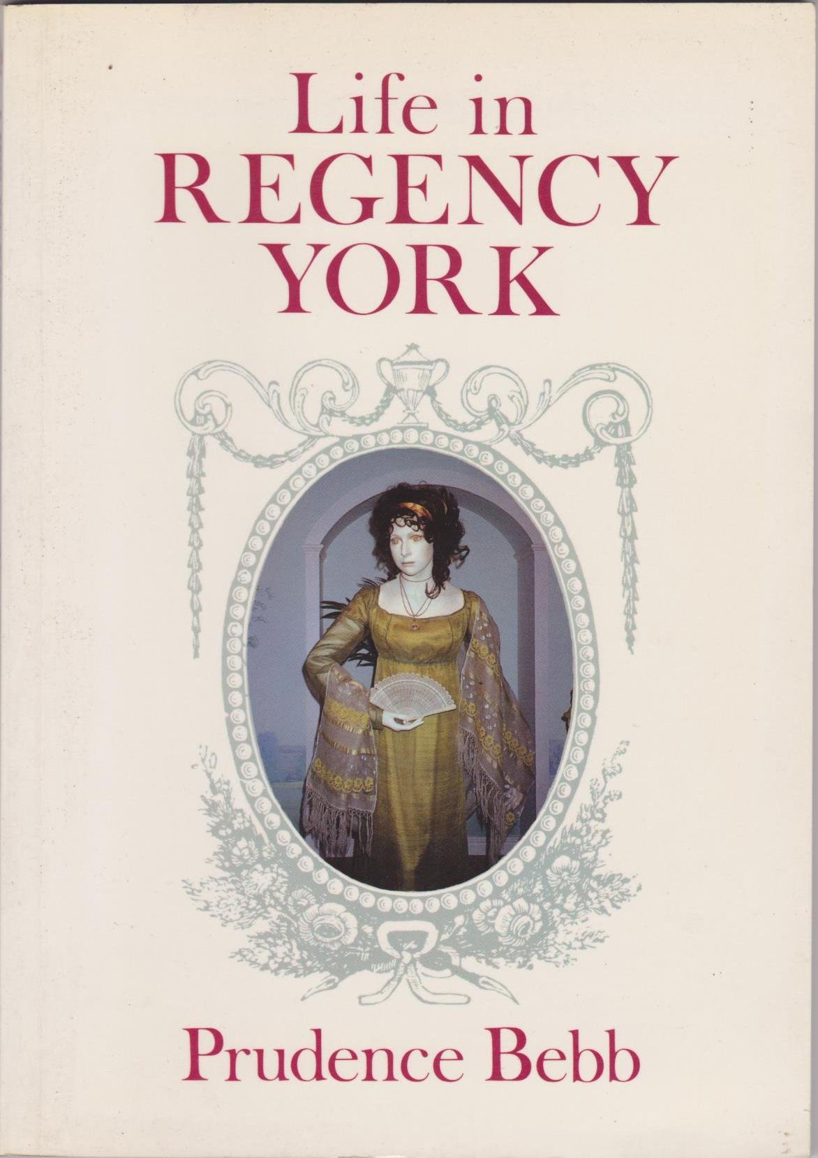 Life in Regency York, 1811-1820 by Prudence Bebb | Goodreads