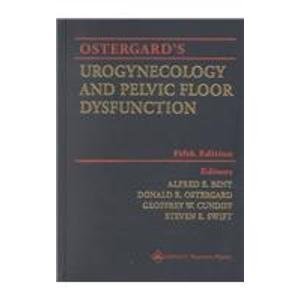 Ostergard's Urogynecology & Pelvic Floor Dysfunction by Alfred E. Bent ...