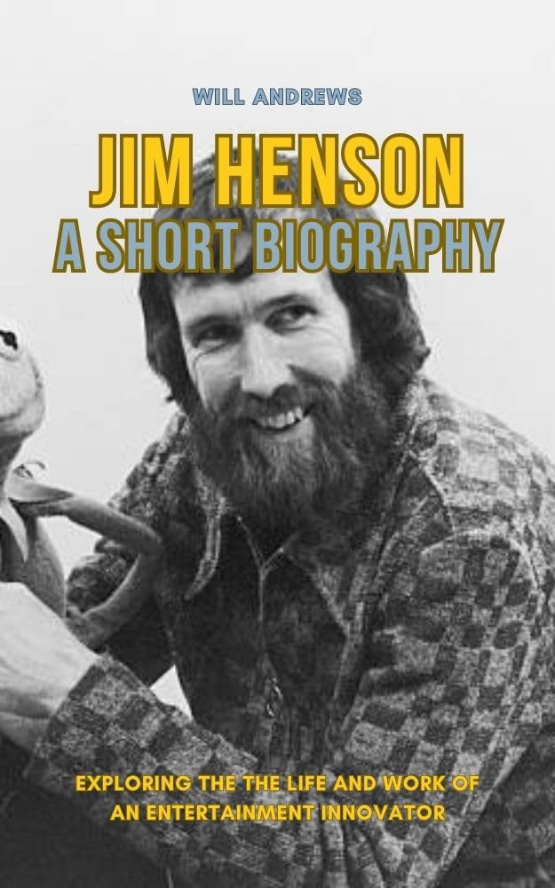 Jim Henson - A Short Biography: Exploring the the life and work of an ...