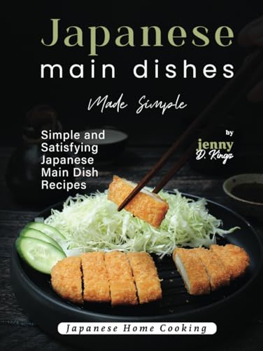 Japanese Main Dishes Made Simple: Simple and Satisfying Japanese Main ...