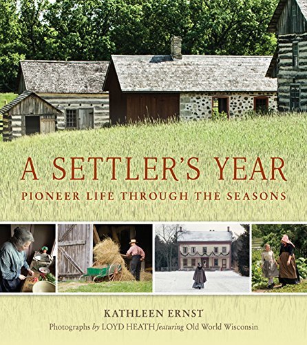 A Settler's Year: Pioneer Life through the Seasons by Kathleen Ernst by ...