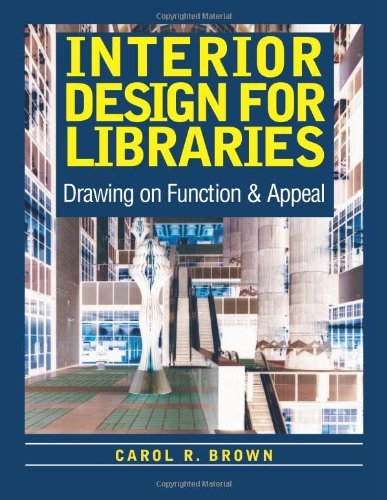 Interior Design for Libraries: Drawing on Function and Appeal by Carol ...