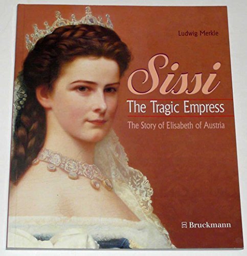 Sissi - The Tragic Empress: Story of Elisabeth of Austria by Ludwig ...