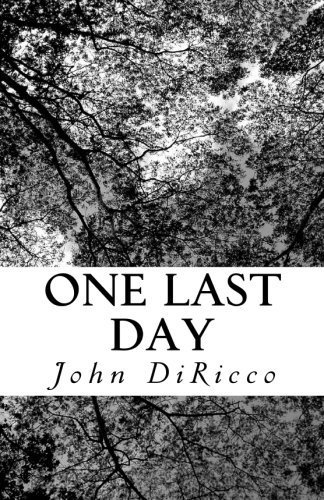 One Last Day by John DiRicco (2015-08-29) by John DiRicco | Goodreads