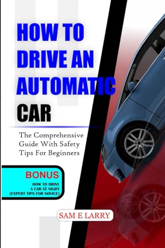 HOW TO DRIVE AN AUTOMATIC CAR: The comprehensive guide with safety tips ...