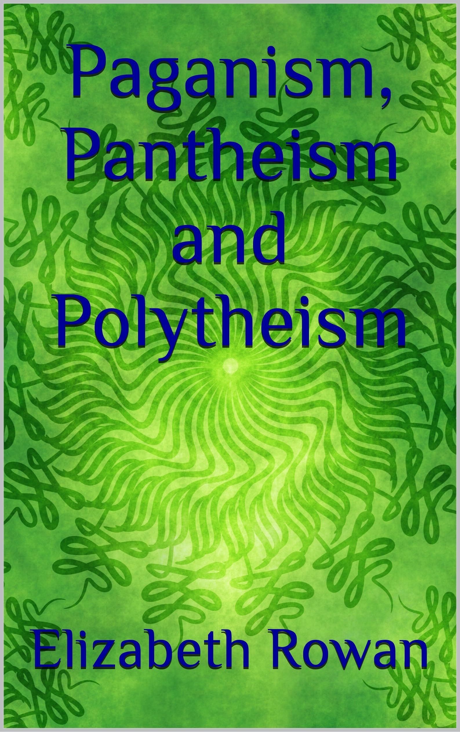 Paganism, Pantheism and Polytheism by Elizabeth Rowan | Goodreads