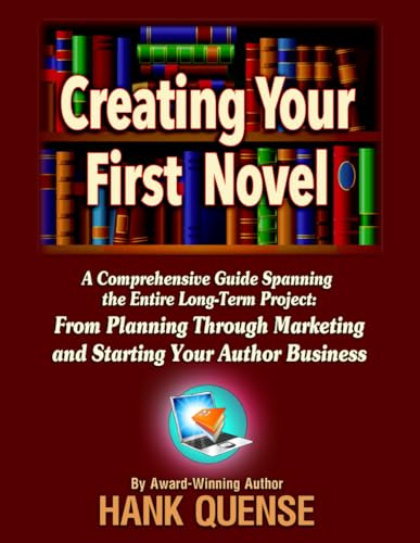 Creating Your First Novel: A comprehensive guide spanning the entire ...