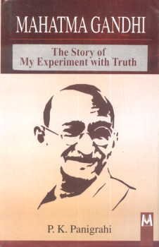 Mahatma Gandhi The Story of My Experiment with Truth by Prasanta K ...
