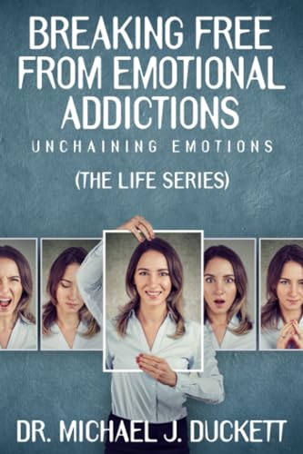 Breaking Free from Emotional Addictions: Unchaining Emotions: (The Life ...