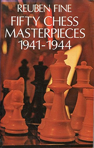 Fifty chess masterpieces, 1941-1944 by Reuben Fine | Goodreads