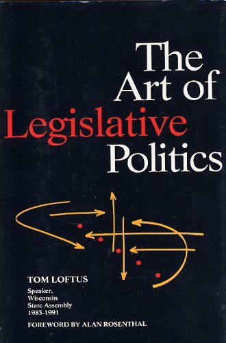The Art of Legislative Politics by Tom Loftus | Goodreads