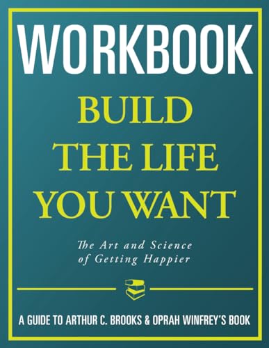 Workbook: Build The Life You Want: The Ultimate Guide to Brooks and ...