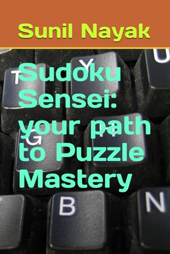 Sudoku Sensei: your path to Puzzle Mastery by Mr Sunil Nayak | Goodreads