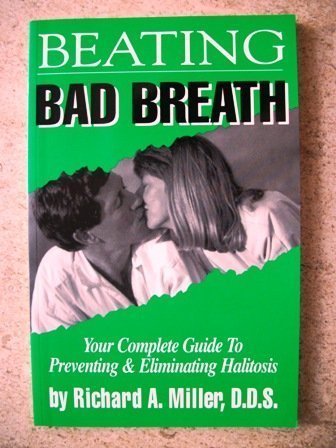 Beating Bad Breath: Your Complete Guide to Eliminating and Preventing ...
